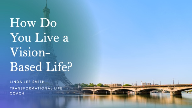 How Do You Live a Vision-Based Life? - Transformational Wellness Services
